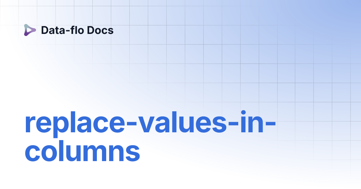 Replace Values In Columns Data Flo Docs 